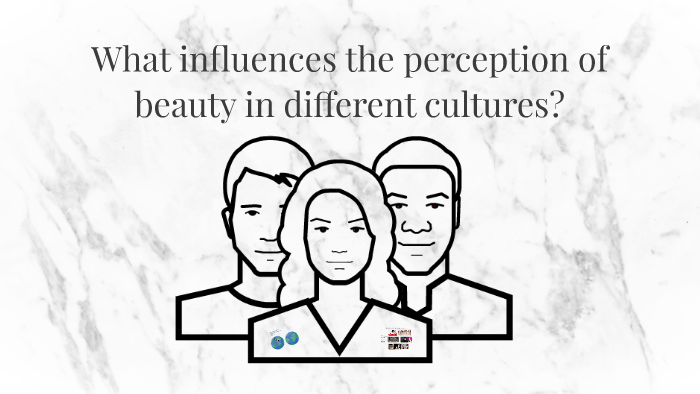 What influences the perception of beauty in different cultur by Mary ...