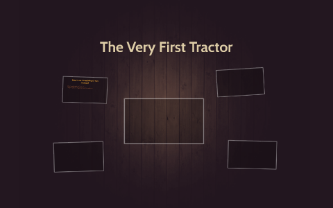 The Very First Tractor by logan wallace on Prezi