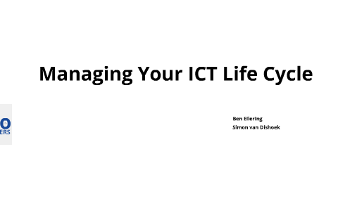 ICT LIFE CYCLE MANAGEMENT by Ben Eilering on Prezi