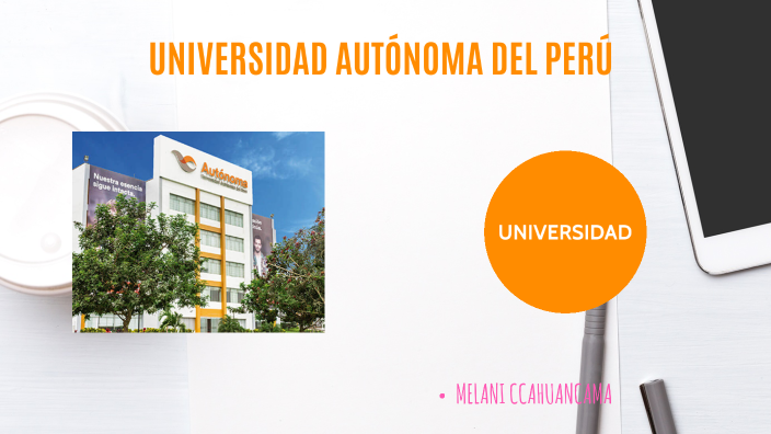 UNIVERSIDAD AUTÓNOMA DEL PERÚ by Melani Amely Ccahuancama Tito on Prezi