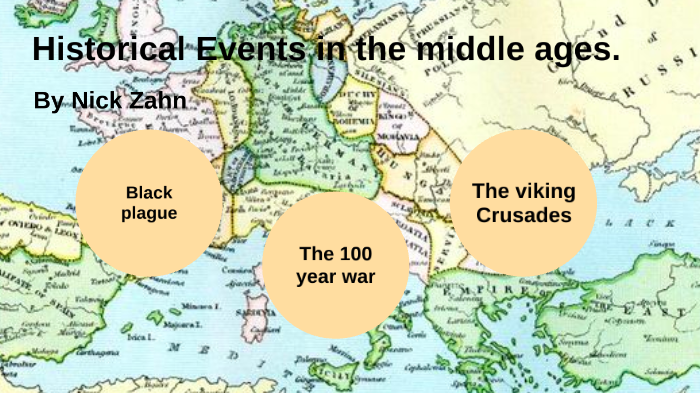 Historical Events in the middle ages. by Nick Zahn on Prezi