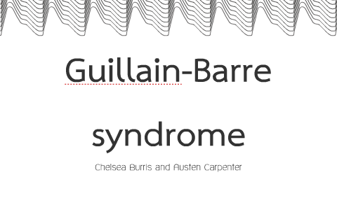Guillain-Barre syndrome by chelsea burris on Prezi