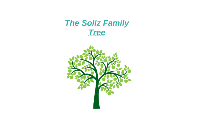 The Soliz Family Tree by Elle Soliz on Prezi