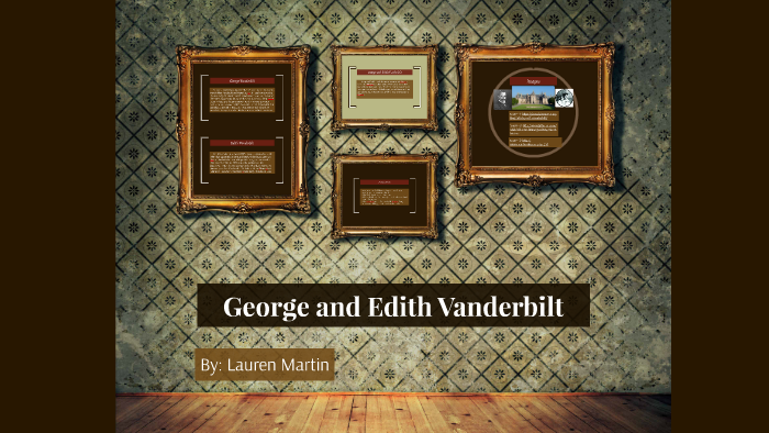 George and Edith Vanderbilt by Lauren Martin on Prezi