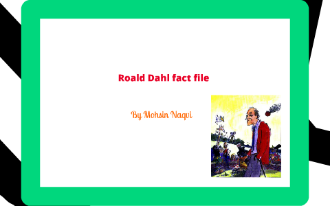 Roald Dahl fact file by mohsin naqvi on Prezi