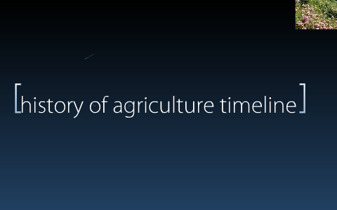 history of agriculture timeline by Jake Dornbush on Prezi