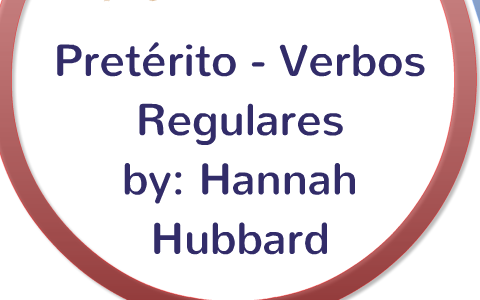Pretérito - Verbos Regulares by Hannah hubbard