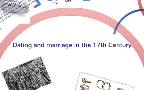 Marriage and Dating in the 17th Century by Bradley Helliwell on Prezi