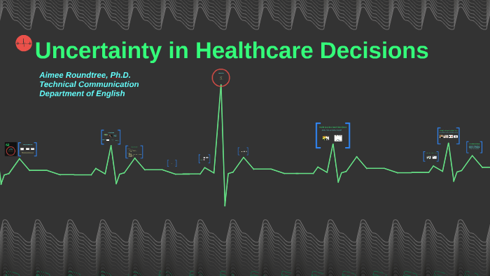 Uncertainty in Healthcare Decisions by Aimee Roundtree on Prezi