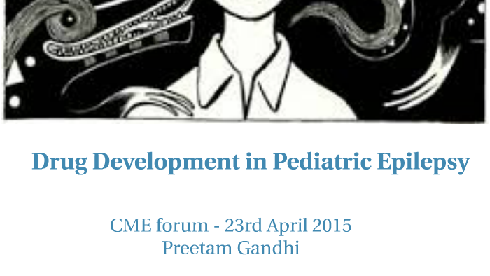 Drug Development in Pediatric Epilepsy by Preetam Gandhi on Prezi