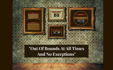 "Out Of Bounds At All Times And No Exceptions" by Jessica Wood on Prezi