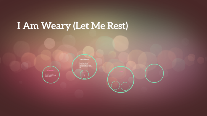 I Am Weary (Let Me Rest) by Hannah Childers on Prezi