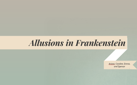 Allusions in Frankenstein by Caroline Graves on Prezi