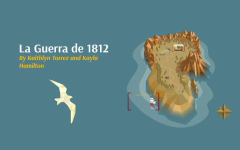 La Guerra de 1812 by Kaithlyn Torrez on Prezi