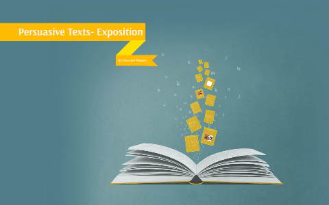 Persuasive Texts- Exposition by Liana Worsley on Prezi