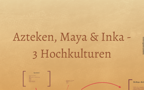 Azteken, Maya & Inka - 3 Hochkulturen by Diana W on Prezi