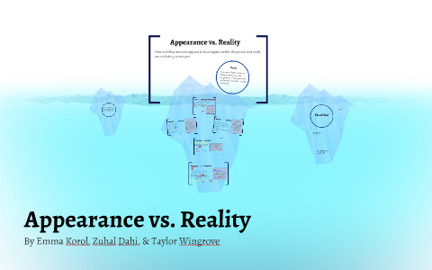 Appearance vs. Reality by Emma K on Prezi