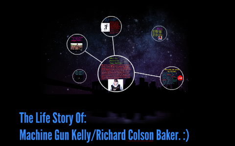 The Life Story Of Machine Gun Kelly. by alexandra c on Prezi