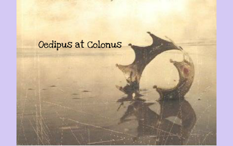 Oedipus at Colonus by Peter Eliot on Prezi