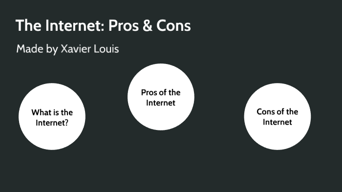 Internet - Pros and Cons by Xavier Louis on Prezi