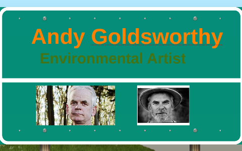 Andy Goldsworthy by lucas katigbak on Prezi