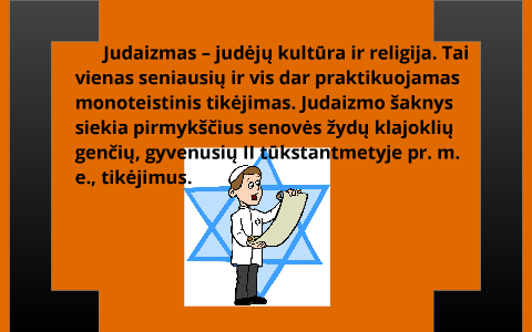Judaizmas – judėjų kultūra ir religija. Tai vienas seniausių ir vis dar ...