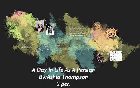 A Day In Life As A Persian by Ashia Thompson on Prezi