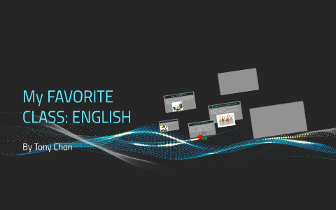 My FAVORITE ClASS: ENGLISH by tony chan on Prezi