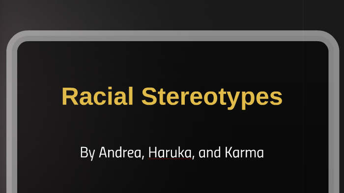 Racial Stereotypes by Andrea Acolatse on Prezi