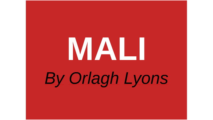 MALI by Orlagh Lyons on Prezi