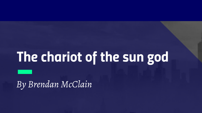 Chariot of the sun God by brendan mcclain