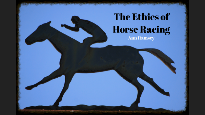 Ethics of Horse Racing by Anna Ramz on Prezi