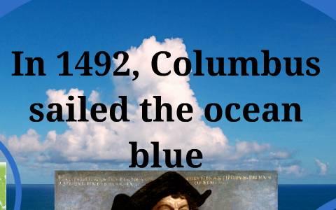 In 1492, Columbus sailed the ocean blue by Ben Kwedar on Prezi