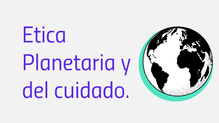 ETICA PLANETARIA by Daniel Beltrán on Prezi