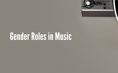Gender Roles in Music by Rebecca Albers on Prezi