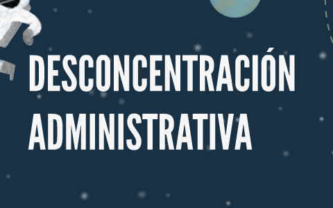 DESCONCENTRACIÓN ADMINISTRATIVA by Yessiica ZuñigaO on Prezi