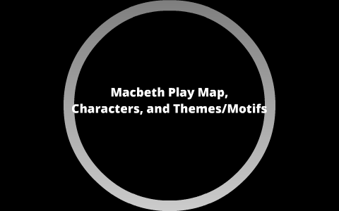 Macbeth PLay Map by Gabe Kral on Prezi