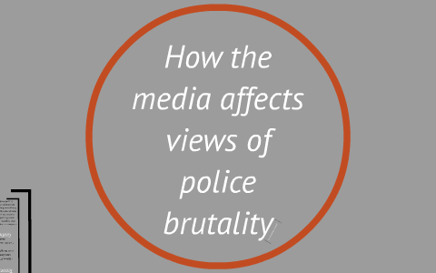How the media affects views of police brutality by Lexie Savala on Prezi