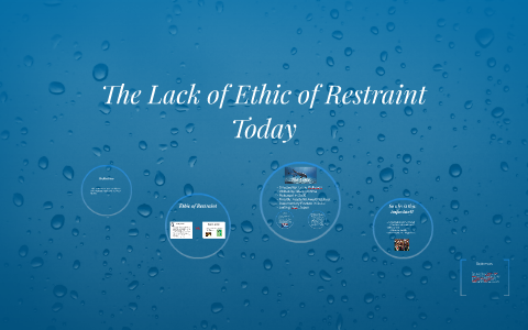 The Lack of Ethical Restraint Today by Jennifer Kim on Prezi