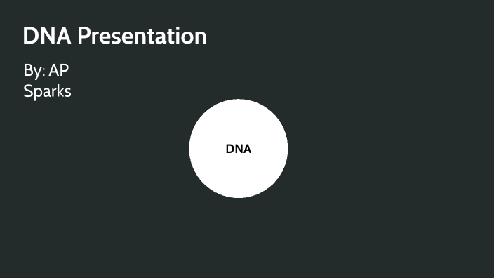 dna presentation by Ann Sparks on Prezi