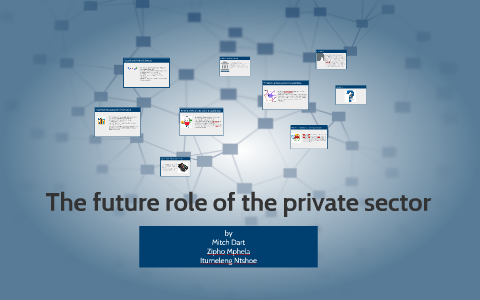 The future role of the private sector by Mitch Dart on Prezi