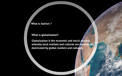 Globalization and its impact on the fashion industry by shunraj t on Prezi