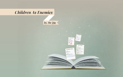 Children As Enemies by. Ha Jin by Yejin Kang on Prezi