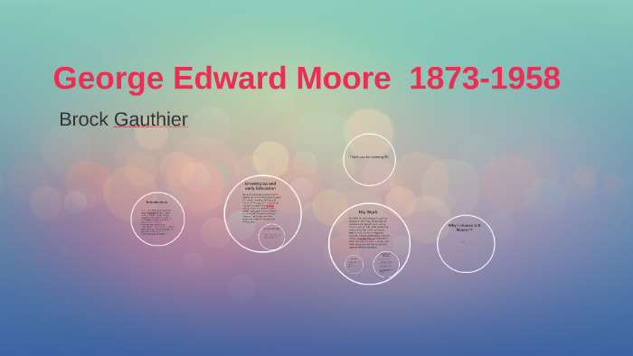 George Edward Moore by Brock Gauthier on Prezi