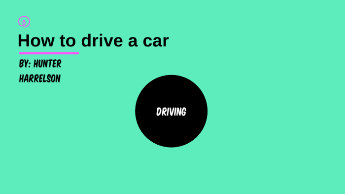 How to drive a car by Hunter Harrelson on Prezi
