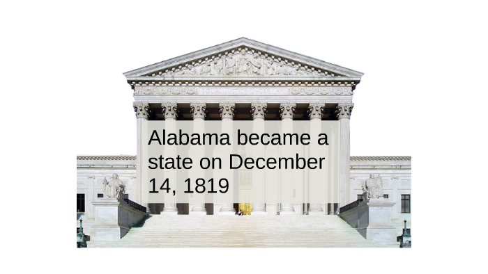Alabama became a state on December 14, 1819 by Destney Rich on Prezi