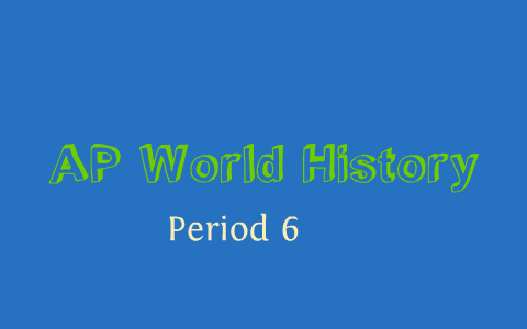 APWH Period 6 Review by Kimberly Glover on Prezi