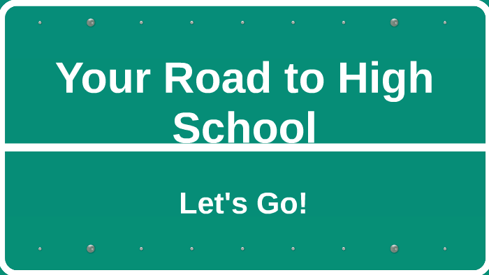 Your Road to High School by VIckie Casey on Prezi