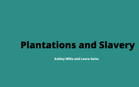 Plantations and Slavery Spread by Laura Geiss on Prezi