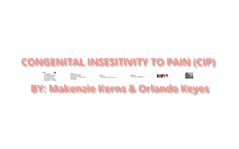 Congenital Insensitivity to Pain (CIP) by makenzie kerns on Prezi